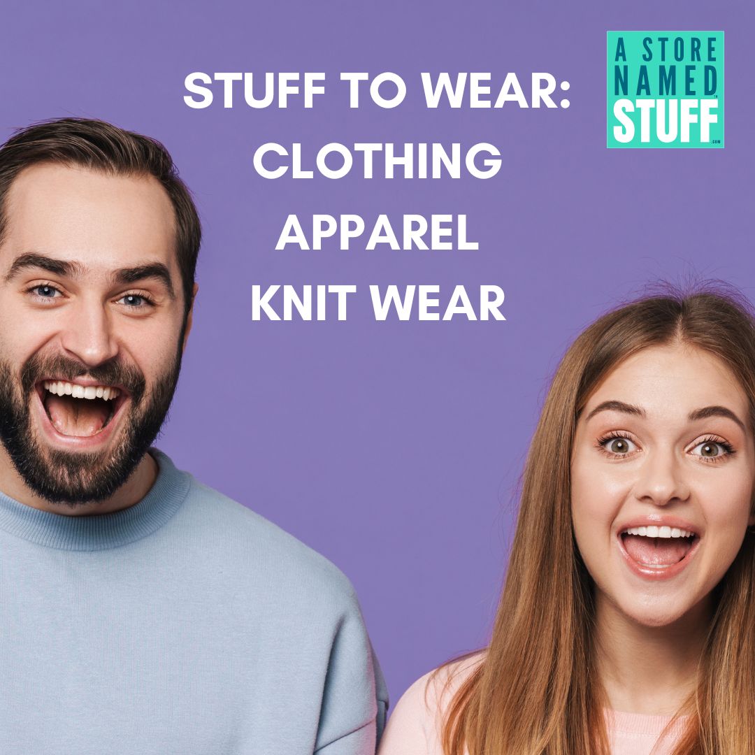 STUFF To Wear: Clothing + Apparel + Knit Wear – A STORE NAMED STUFF